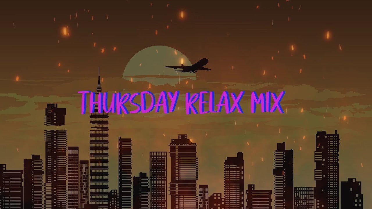 Thursday Relax Mix - Songs for you - So Deep!!!!!!!!! - YouTube