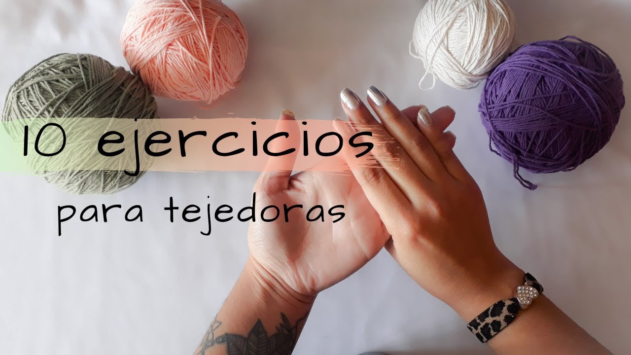10 EJERCICIOS PARA TEJEDORAS | tejer sin dolor |Crochet con May - YouTube
