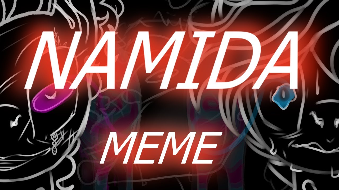 [--NAMIDA--MEME--] - YouTube