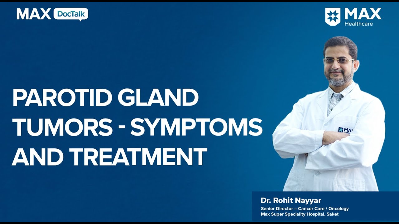 Parotid Gland Tumours: Symptoms and Treatment│ Dr. Rohit Nayyar │ Max ...