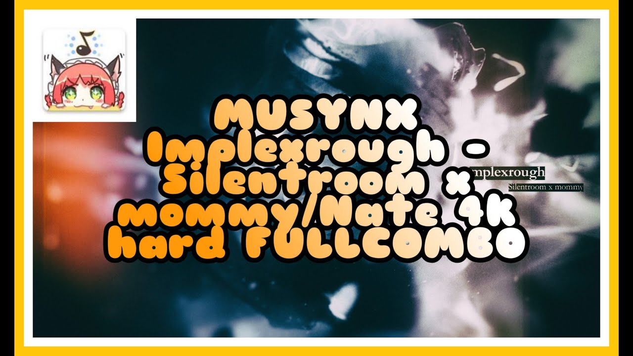 MUSYNX Implexrough Silentroom x mommy Nate lv9 4k hard 119 58%f - YouTube