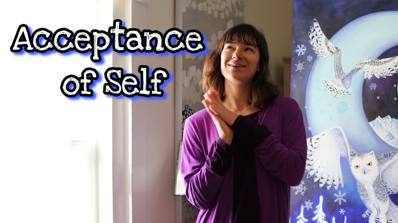 How to Accept Where You Are and Who you are. Self-Acceptance is a Non ...