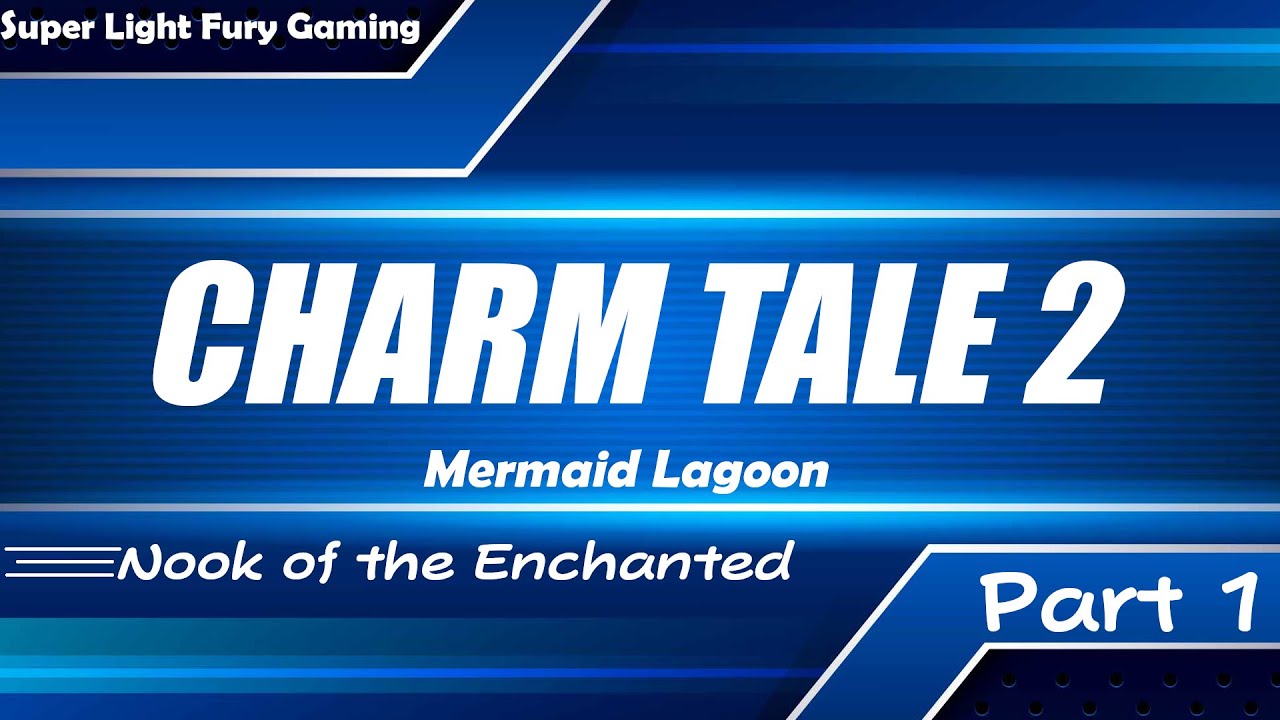 Charm Tale 2: Mermaid Lagoon | Part 1: Nook of the Enchanted | Super ...