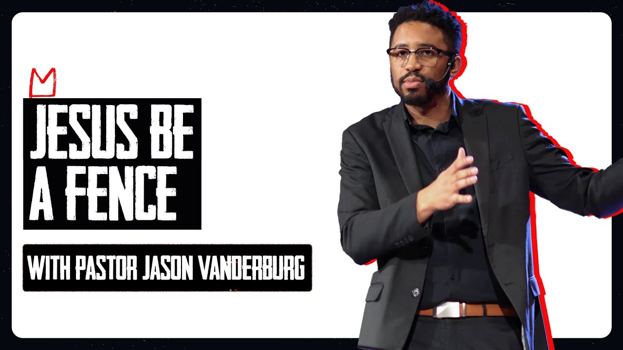 Jesus Be A Fence // Pastor Jason Vanderburg - YouTube