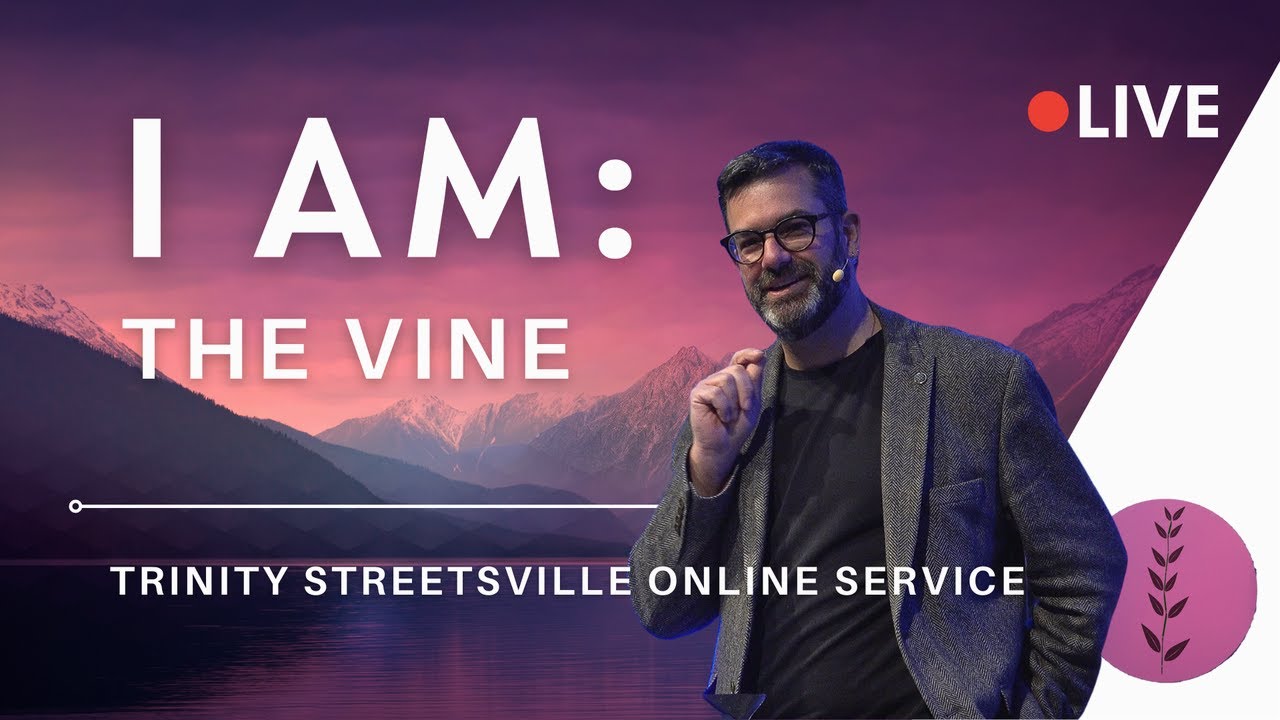 I AM: The Vine | Trinity Streetsville Online Service - YouTube