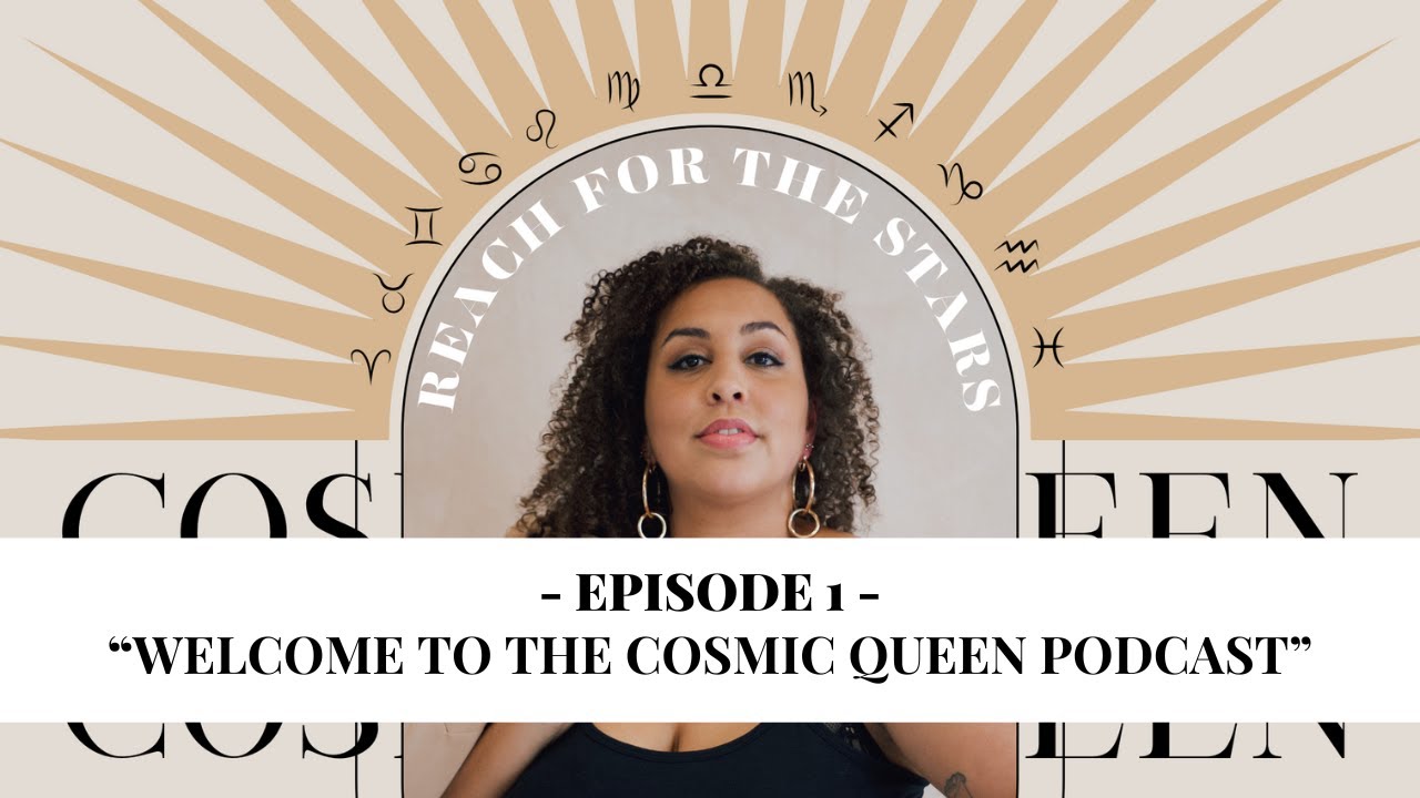 The Cosmic Queen Podcast Episode 1: Welcome to Cosmic Queen podcast ...