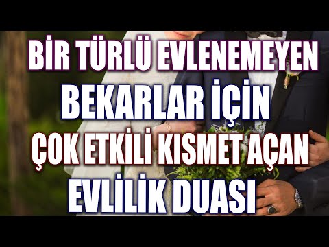 BİR TÜRLÜ EVLENEMEYEN BEKARLAR İÇİN ÇOK ETKİLİ KISMET AÇAN EVLİLİK DUASI !