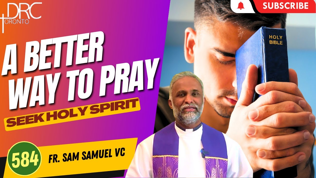 Day 584: A Better Way to Pray| Seek Holy Spirit (Fr. Sam Samuel VC ...