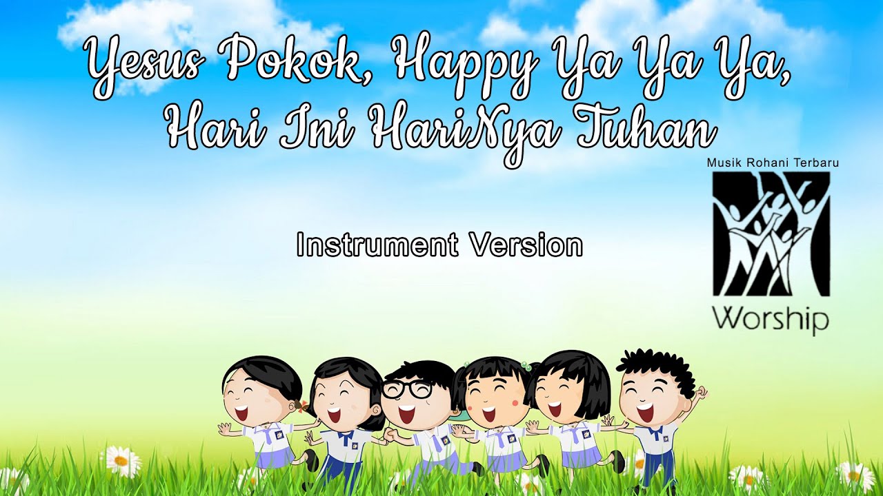 Yesus Pokok, Happy Ya Ya Ya, Hari Ini HariNya Tuhan - Lagu Sekolah ...