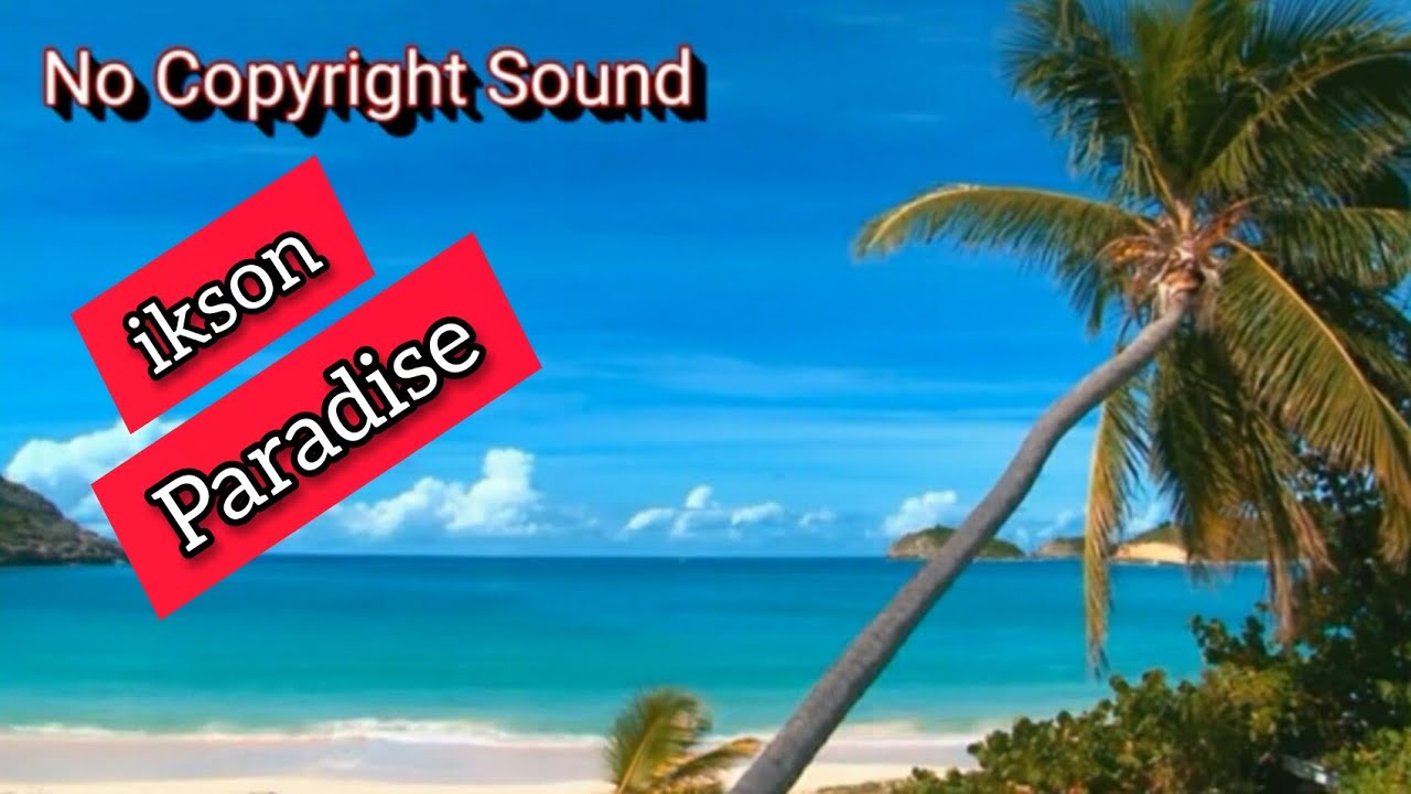 ikson - paradise ( No Copyright music..) ( you're free to use it ...