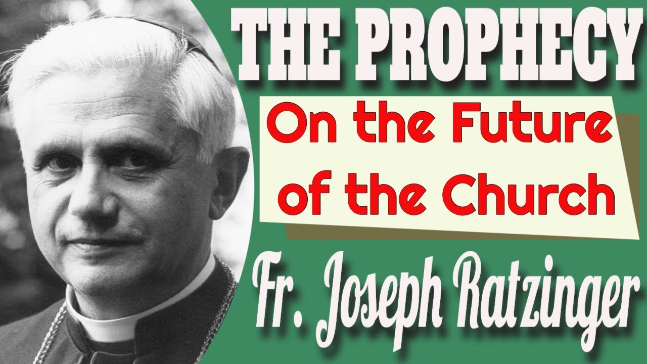 The Prophecy of Father Joseph Ratzinger on the Future of the Church ...