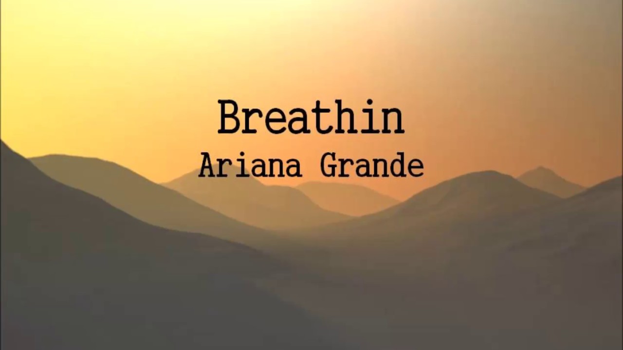 Breathin(Lyrics)-Ariana Grande - YouTube