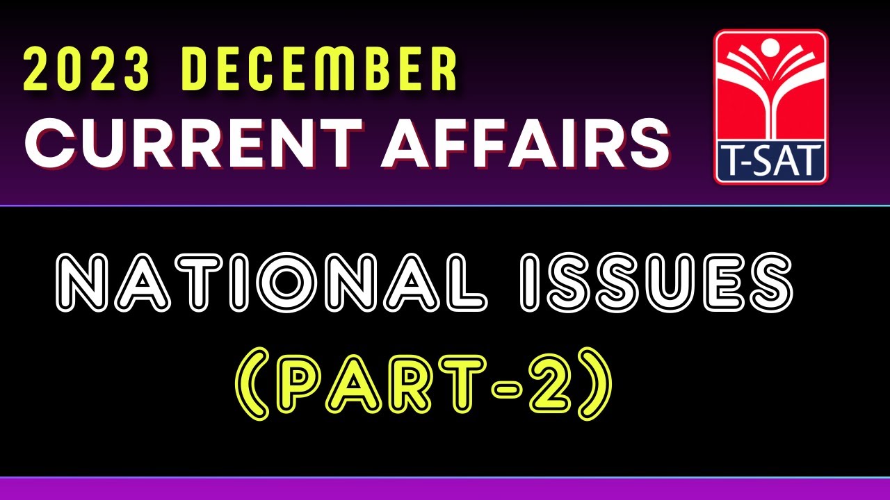CURRENT AFFAIRS - DECEMBER 2023 - NATIONAL ISSUES (Part - 02) | T-SAT ...
