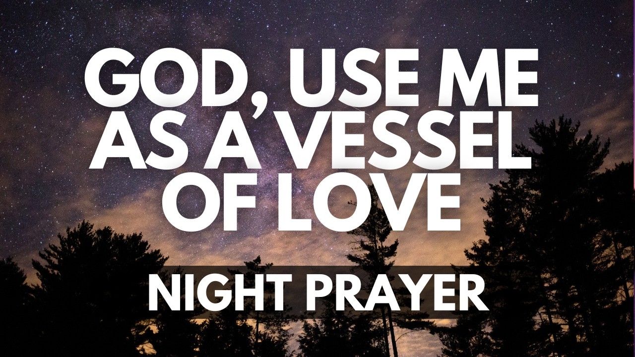 Fill Me With Your Love, Lord | A Night Prayer to Love Others Like Jesus ...