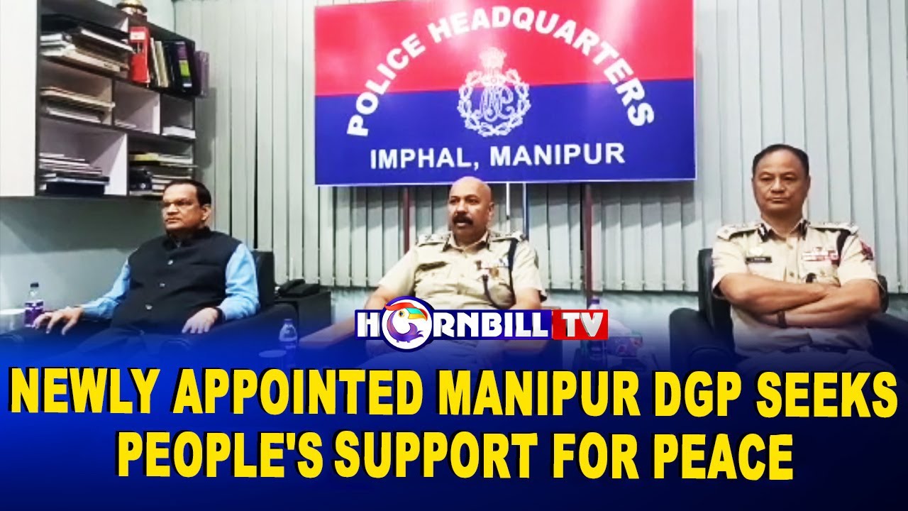 NEWLY APPOINTED MANIPUR DGP SEEKS PEOPLE'S SUPPORT FOR PEACE - YouTube