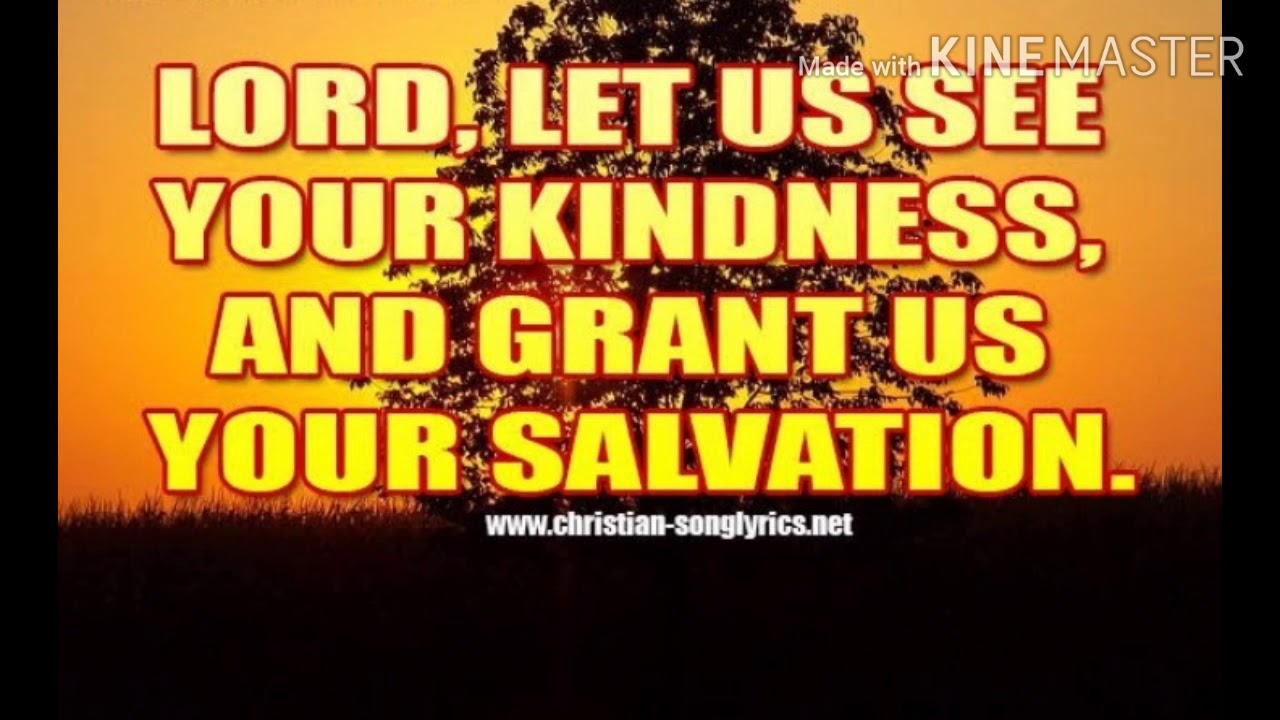 "LORD, LET US SEE YOUR KINDNESS, AND GRANT US YOUR SALVATION." - YouTube