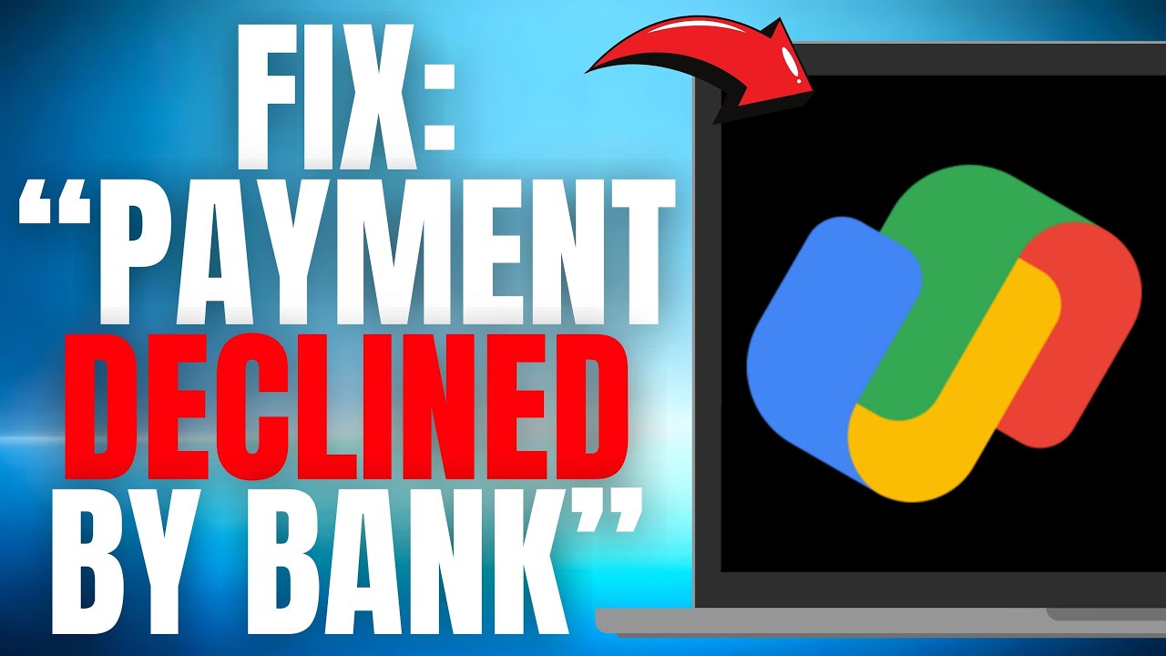 FIX: Payment DECLINED by YOUR BANK on Google Pay! (EASY GUIDE) [2025 ...