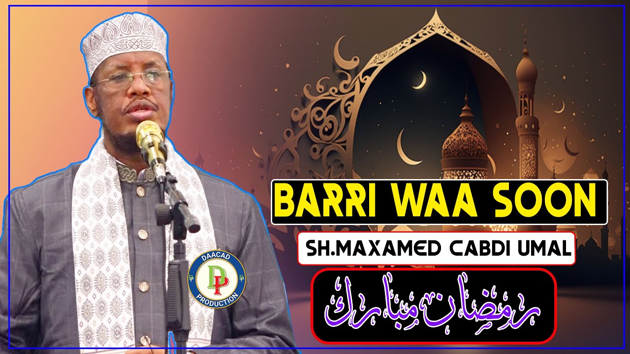 DEG DEG | SH MAXAMED CABDI UMAL BARRI WAA SOON | RAMADAAN MUBAARAK ...