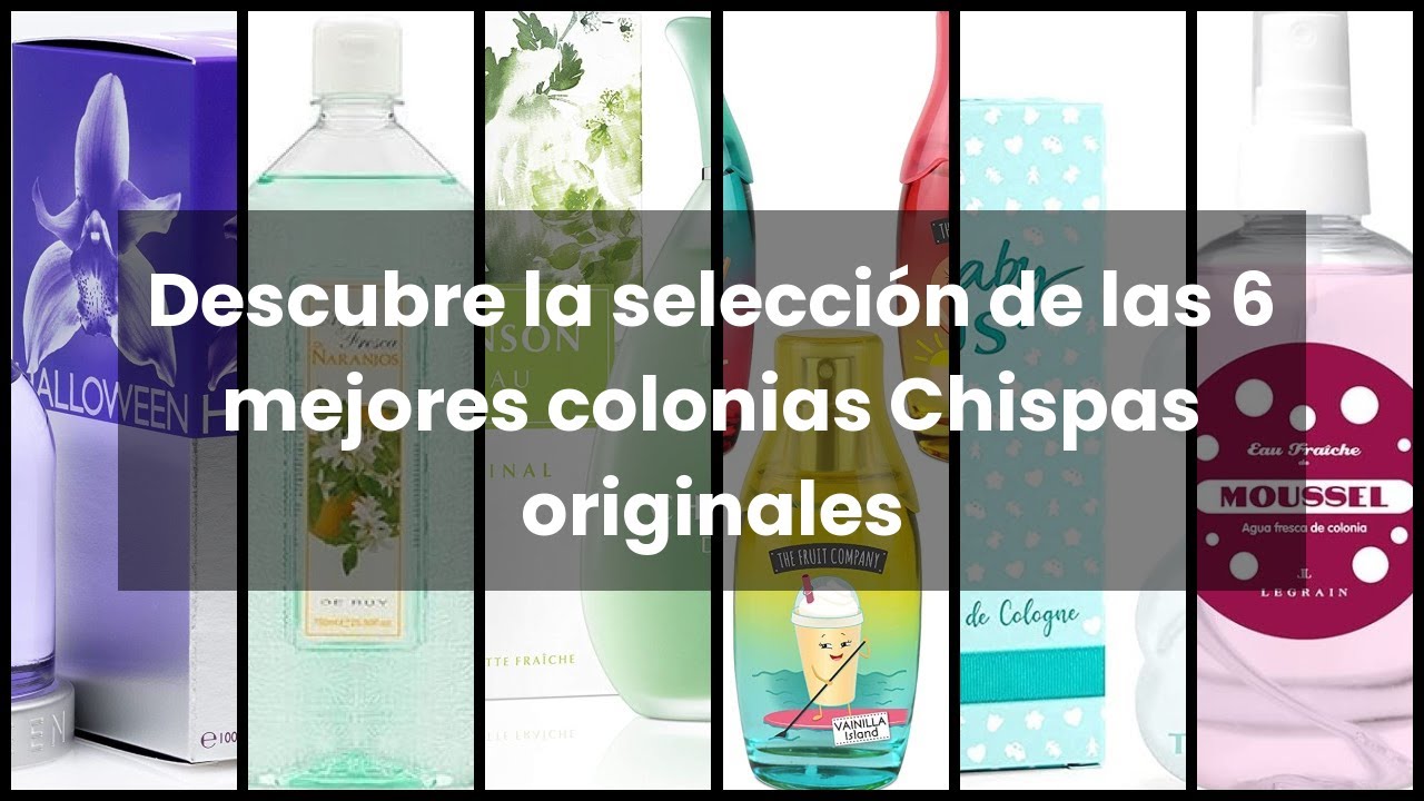 【COLONIA CHISPAS ORIGINAL】Descubre la selección de las 6 mejores ...