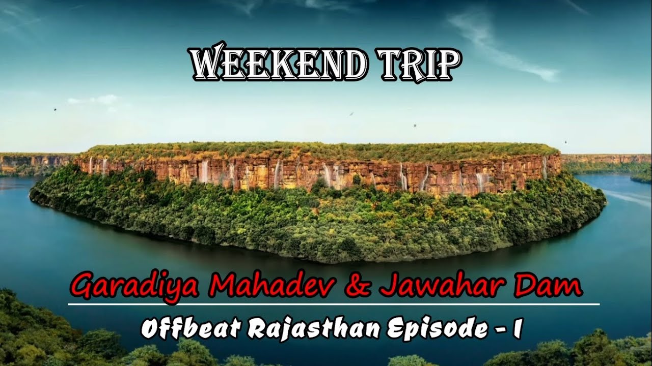 Weekend trip | Garadiya Mahadev Kota | Jawahar Sagar Dam | Offbeat ...