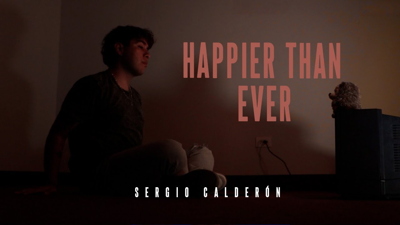 HAPPIER THAN EVER - Sergio Calderón (Videoclip LMS) | Escuela de ...