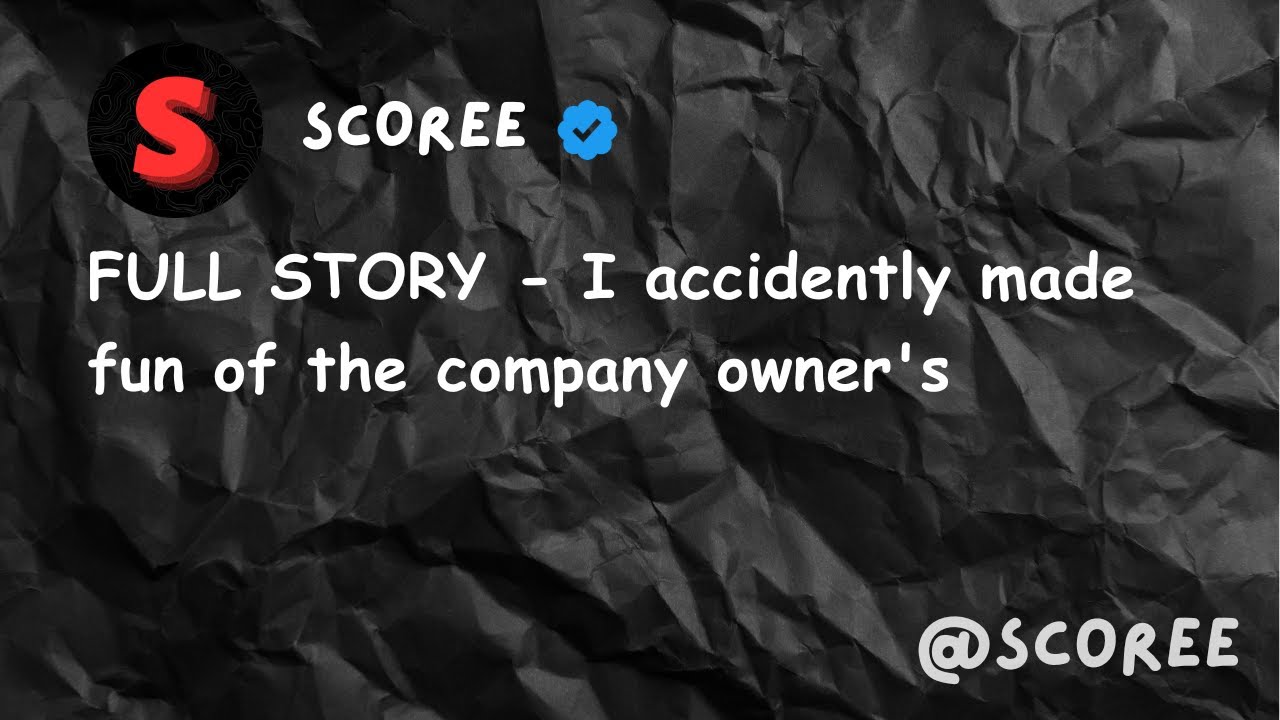 FULL STORY - I accidently made fun of the company owner's - YouTube