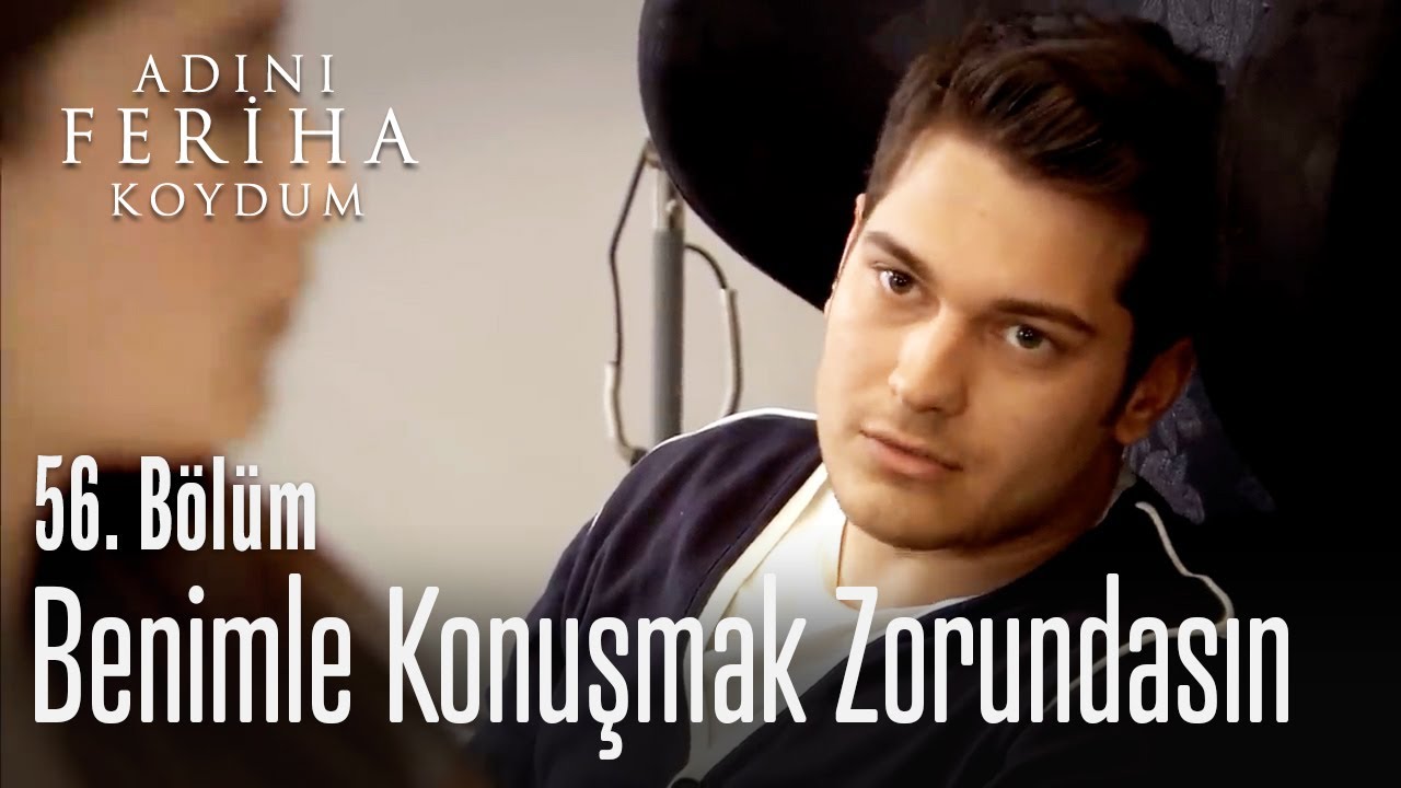 Benimle konuşmak zorundasın - Adını Feriha Koydum 56. Bölüm - YouTube