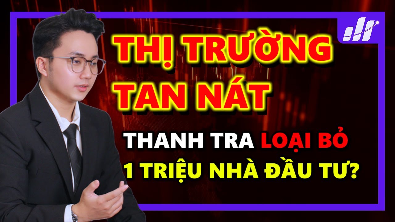 THỊ TRƯỜNG TAN NÁT, THANH TRA LOẠI BỎ 1 TRIỆU NHÀ ĐẦU TƯ? I ĐẦU TƯ ...