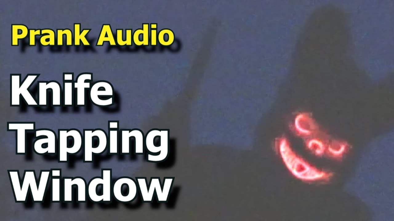 Prank Audio Knife Tapping Window ~ Scary Knocking ~ Practical Joke ...