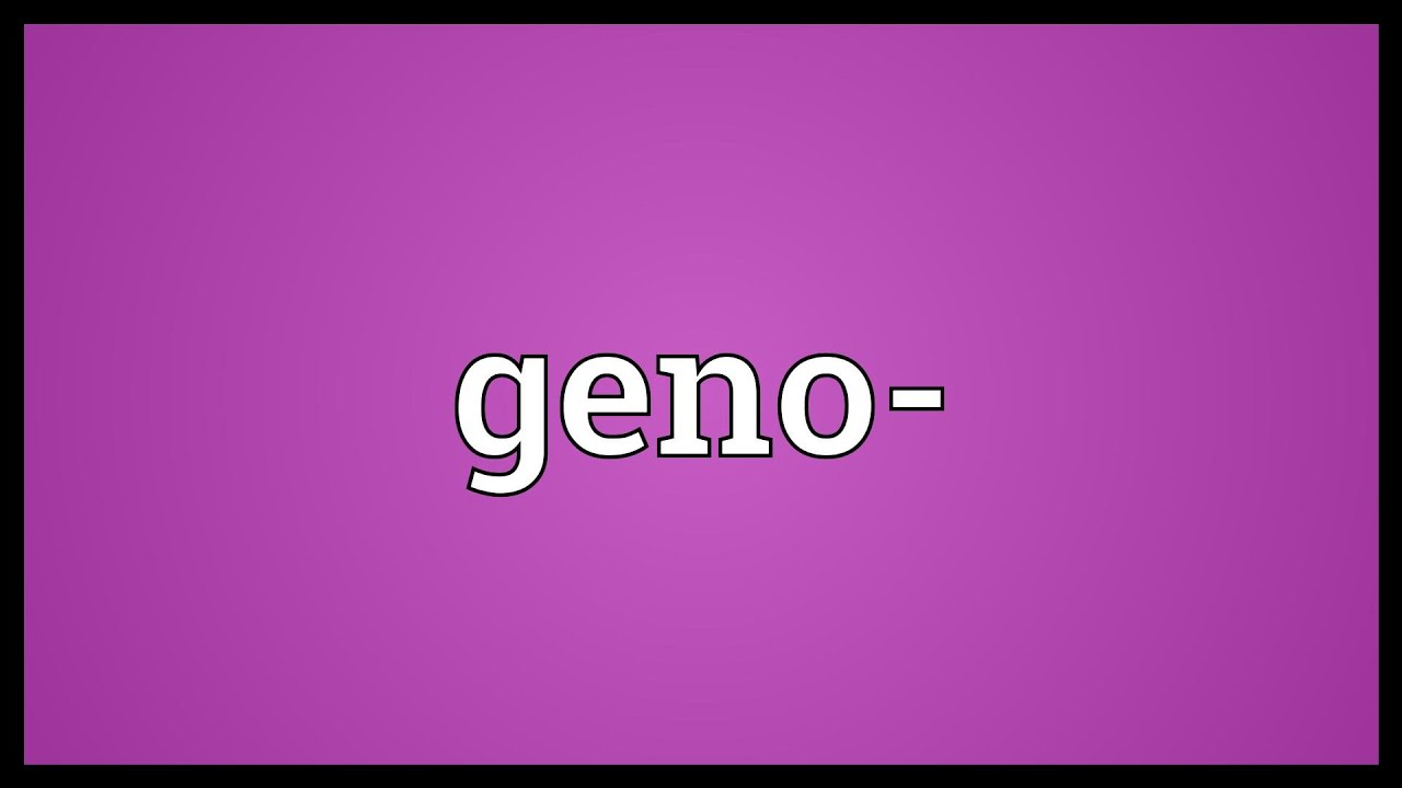 Geno- Meaning - YouTube