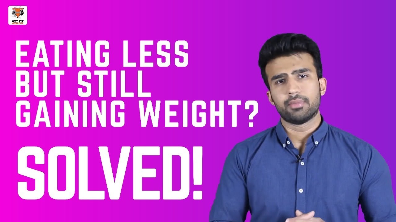 EATING LESS BUT GAINING WEIGHT? SOLVED! - YouTube