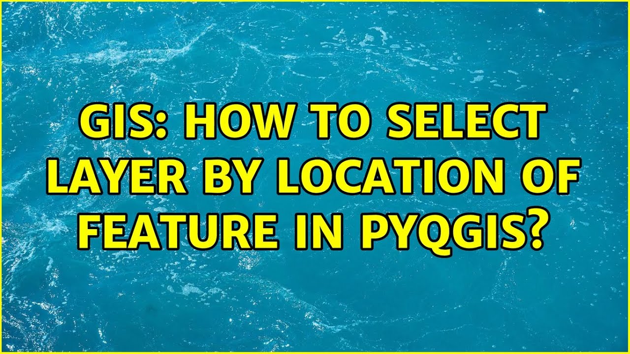 GIS How To Select Layer By Location Of Feature In PYQGIS YouTube GIS How To Select Layer By Location Of Feature In PYQGIS YouTube