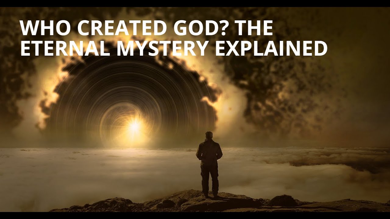 Who Created God The Eternal Mystery Explained - YouTube