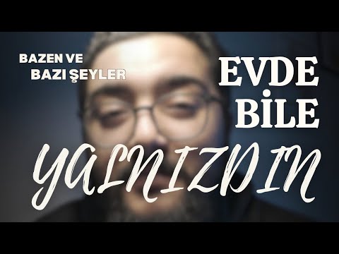 AİLEN SENİ SEVDİ AMA ANLAMADI | BAZEN VE BAZI ŞEYLER