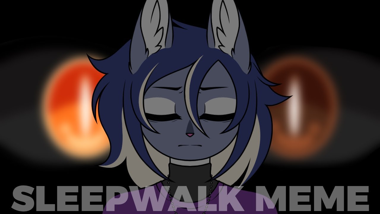 SLEEPWALK | Animation Meme - YouTube