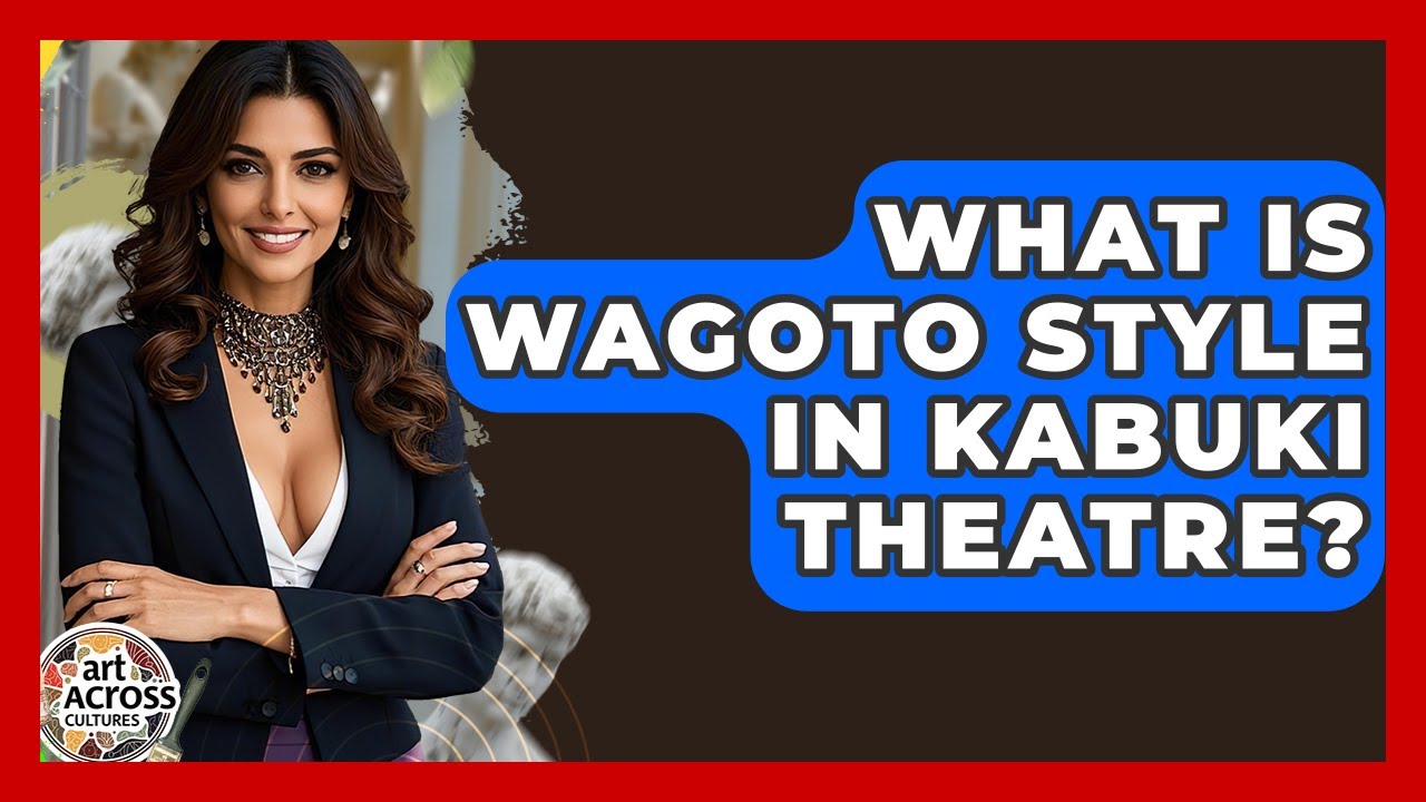 What Is Wagoto Style In Kabuki Theatre? - Art Across Cultures - YouTube