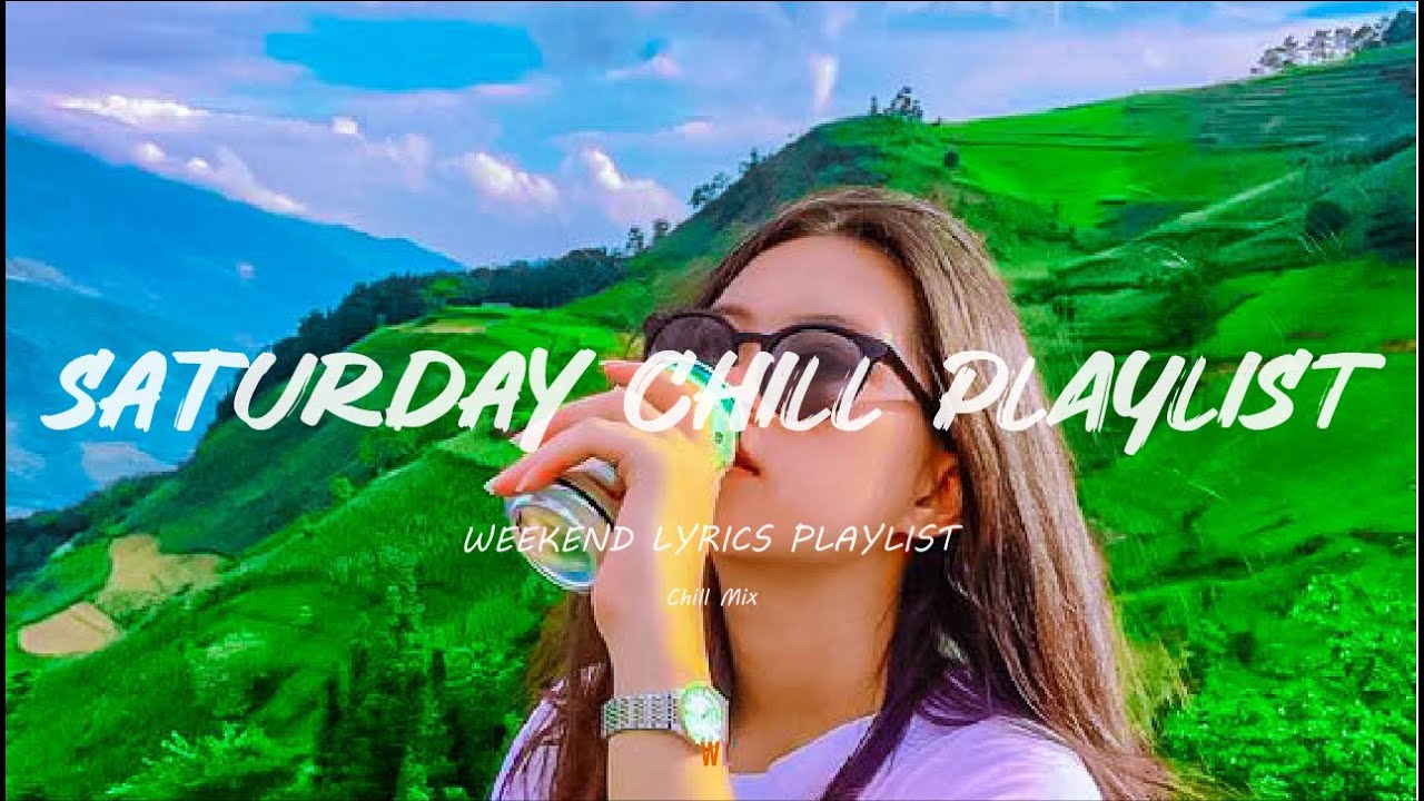 [Playlist] Vibe songs that i sure 100% feel good Saturday Chillin - YouTube