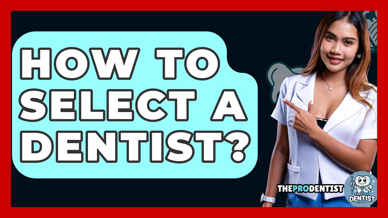 How To Select A Dentist? - The Pro Dentist - YouTube