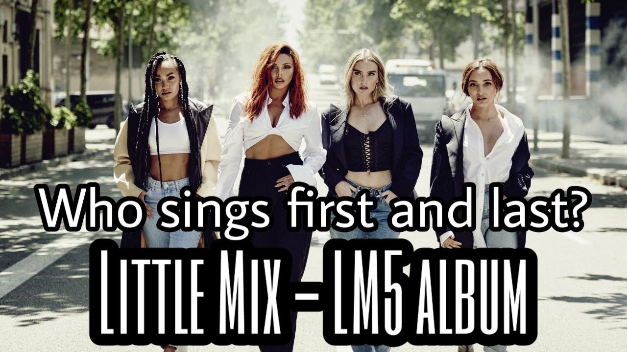 Who sings first and last? (Little Mix - LM5) - YouTube