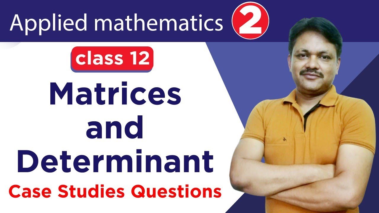 CASE STUDIES Matrices And Determinant Applied Mathematics Class 12