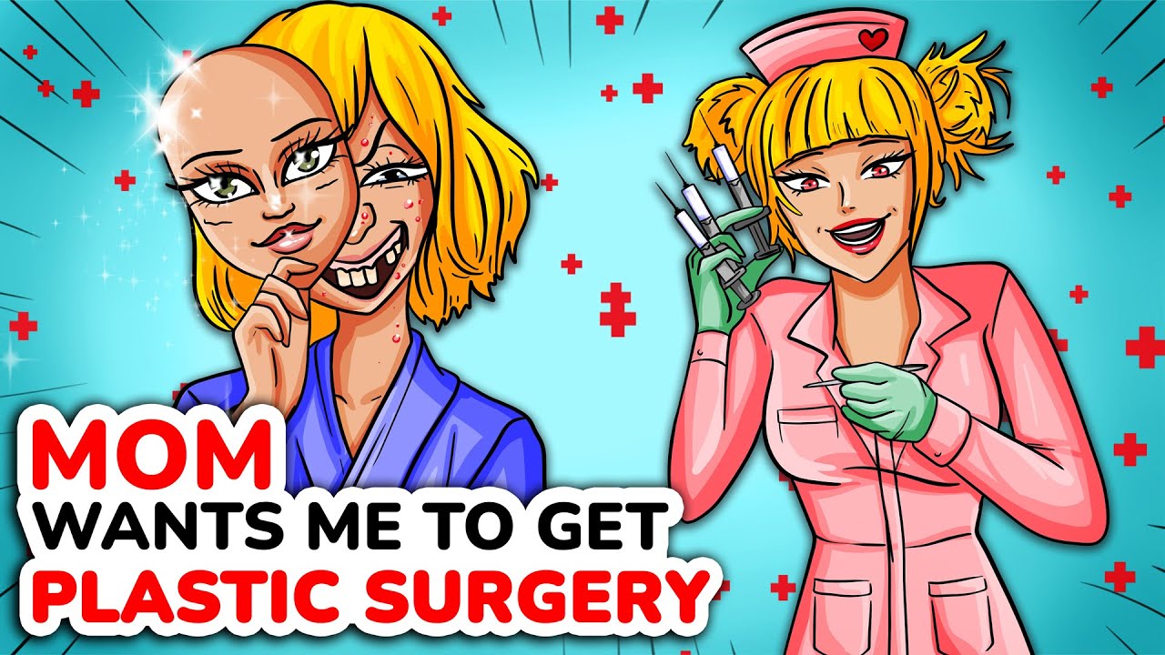 Omg My Mom Wants Me To Get Plastic Surgery Because Im Ugly What