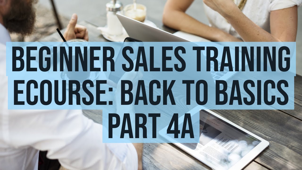 Part 4A - Beginner Sales Training eCourse: Back to Basics Part 4A - YouTube