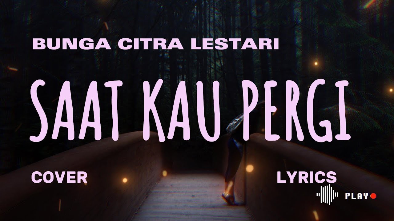 BUNGA CITRA LESTARI – SAAT KAU PERGI (Cover & Lyric) – COVER BY VIOSHIE ...