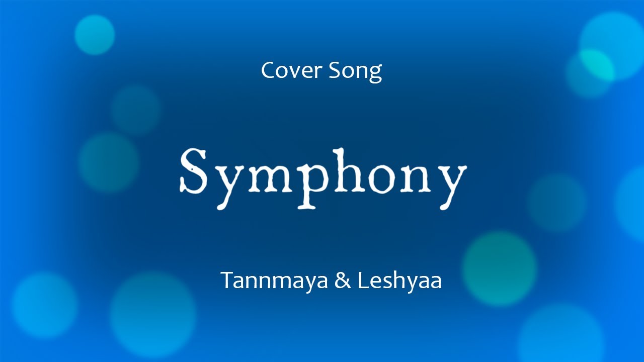 Symphony 𝄞 (Cover Song by Tannmaya & Leshyaa) - YouTube