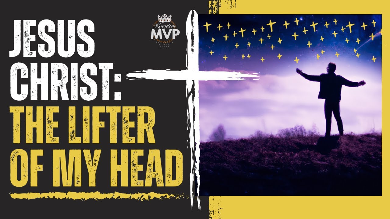 Why is Jesus Called "The Lifter of My Head" | Give God Your Fear ...