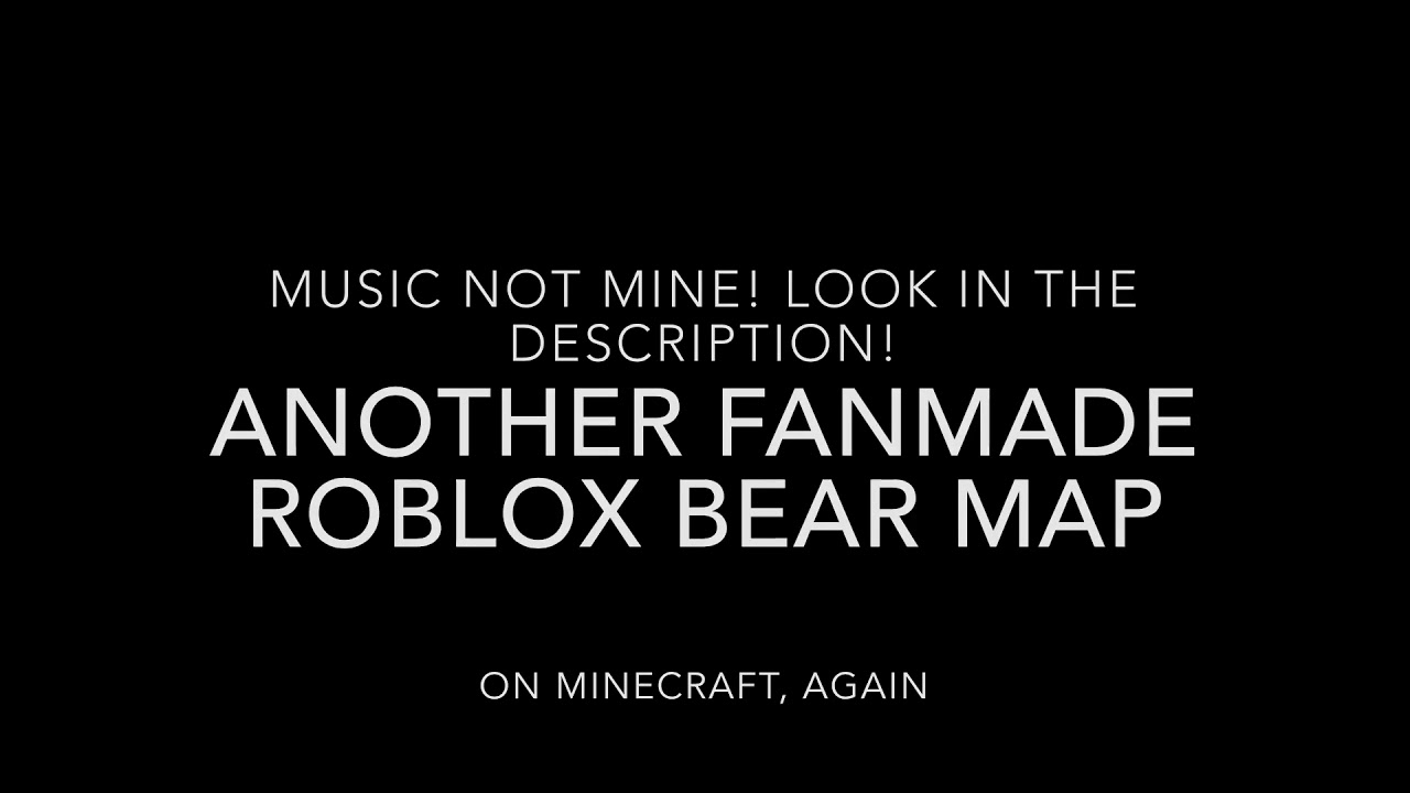 Yet another FANMADE ROBLOX Bear map. - YouTube