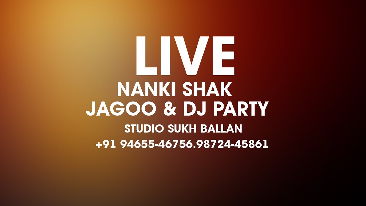 NANKI SHAK & JAGGO DJ STUDIO SUKH 94655-46756 98724-45861 - YouTube
