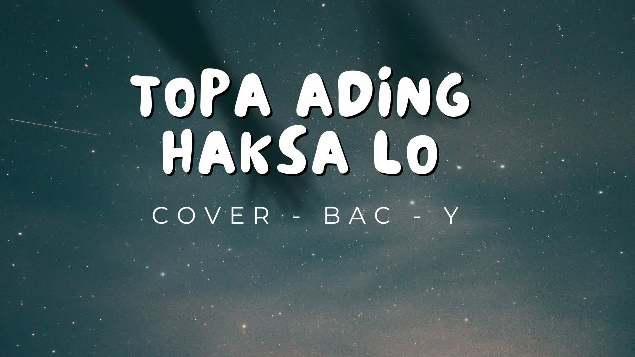 TOPA ADING HAKSA LO || BAC YOUTH || Cover - YouTube