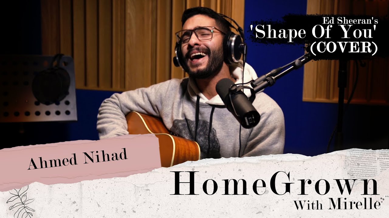 Homegrown - Ed Sheeran's "Shape Of You" Cover By Ahmed Nihad - YouTube