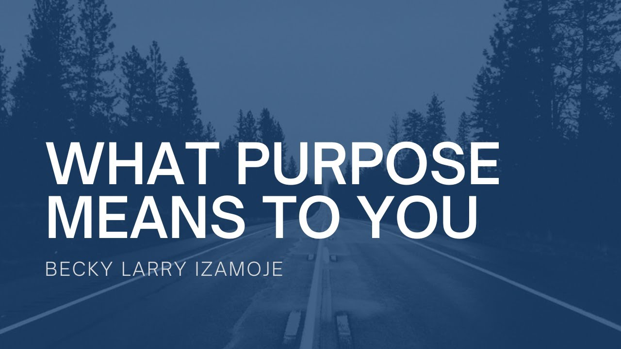 What Purpose Means To You with Becky Larry Izamoje - YouTube